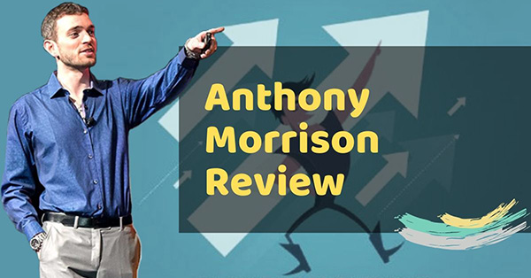 Anthony Morrison Review 2019 | Is Anthony The Real Deal Or A Scam?