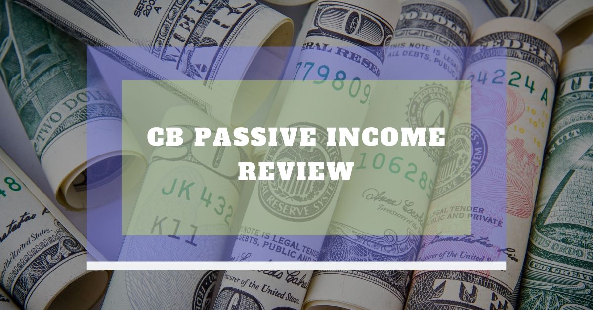 CB Passive Income Review 2020 | Is CB Passive Income Any Good?